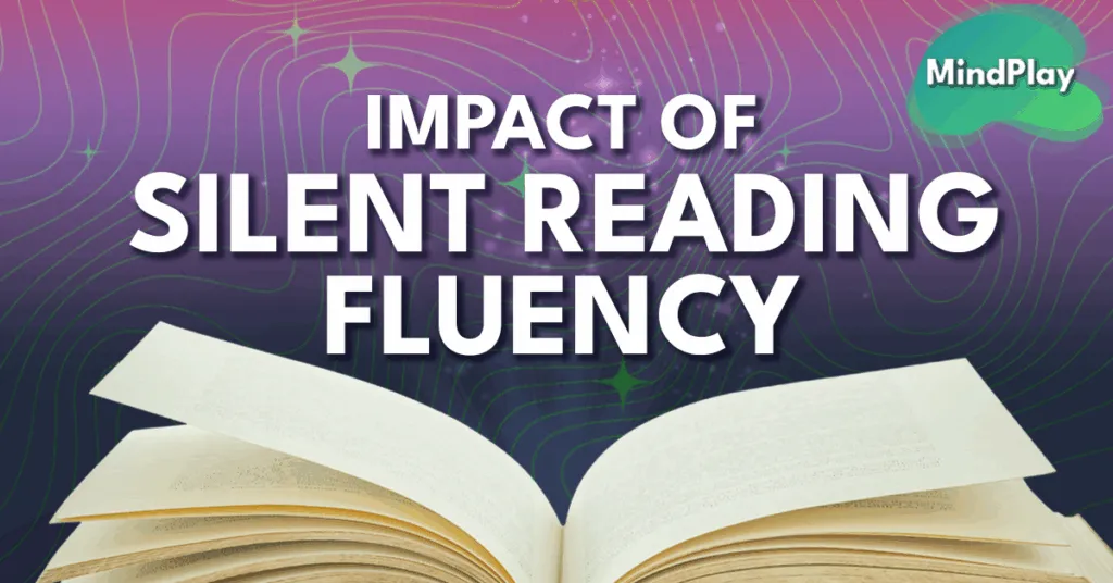 The Impact of Silent Reading Fluency on Academic Success - MindPlay ...