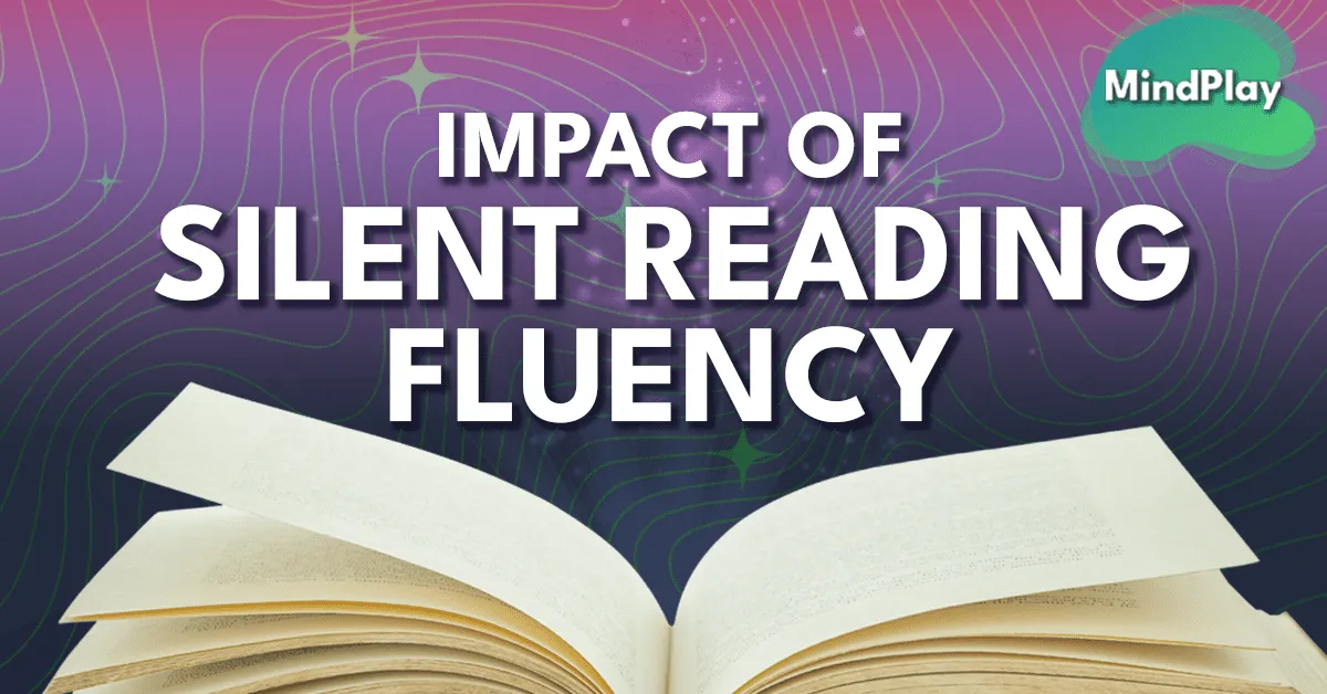 The Impact of Silent Reading Fluency on Academic Success - MindPlay ...
